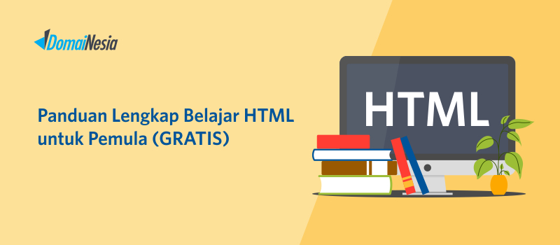 Panduan Lengkap Belajar HTML Untuk Pemula (GRATIS)