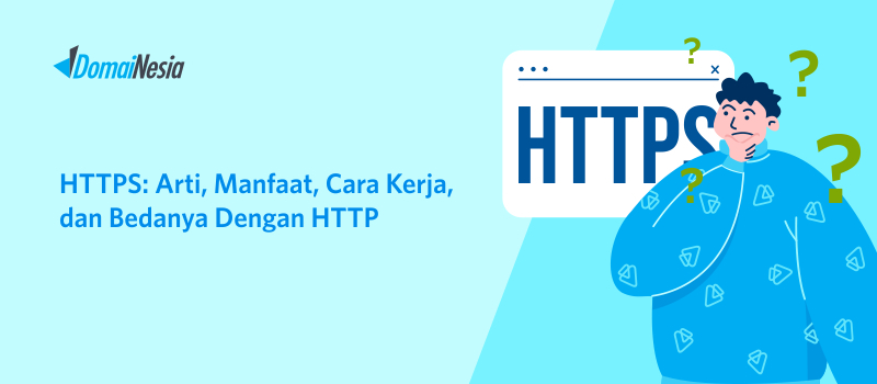 HTTPS: Arti, Manfaat, Cara Kerja, dan Bedanya Dengan HTTP - DomaiNesia