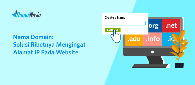 Nama Domain adalah Solusi Ribetnya Mengingat Alamat IP Pada Website