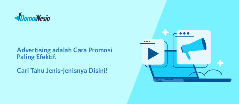 Advertising adalah Cara Promosi Efektif, Temukan Jenisnya!