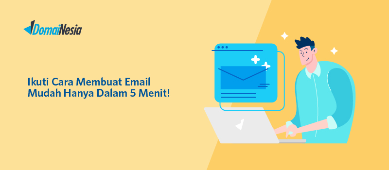 Ikuti Cara Membuat Email Mudah Hanya Dalam 5 Menit!