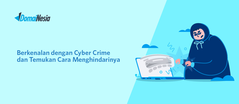 Kenalan dengan Cyber Crime dan Temukan Cara Menghindarinya