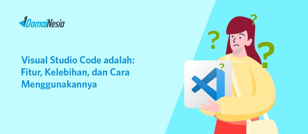 Visual Studio Code Pengertian, Fitur, Kelebihannya Lengkap!