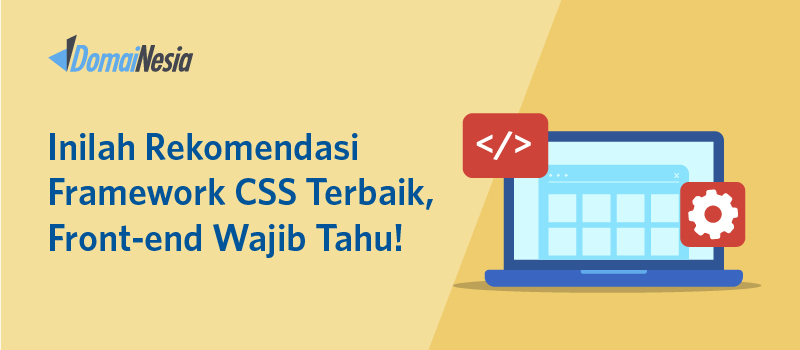 Rekomendasi Framework CSS Terbaik Front-end Wajib Tahu