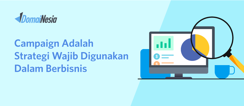 Campaign adalah: 7++ Cara Membuat Strategi Bisnis Efektif
