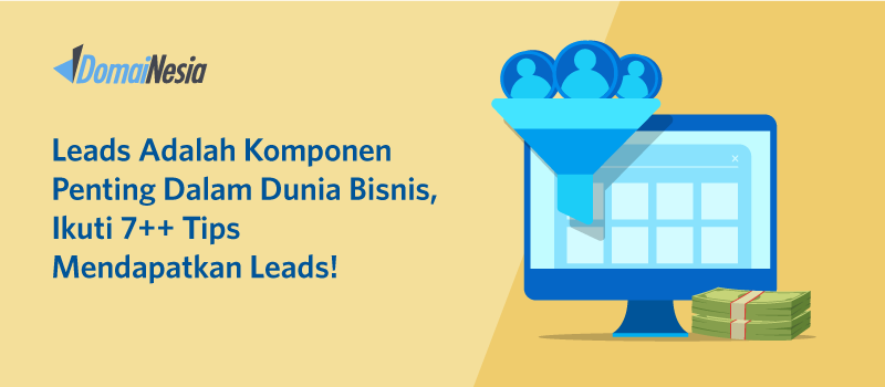Lead Adalah Kunci Bisnis: Ikuti 7++ Tips Mendapatkan Leads