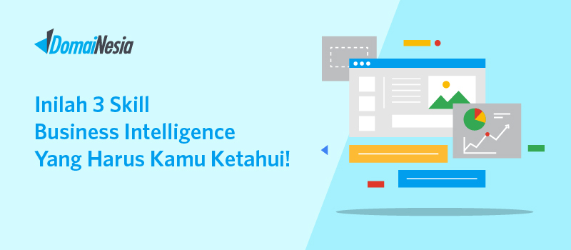 3 Skill Business Intelligence Yang Harus Kamu Ketahui!