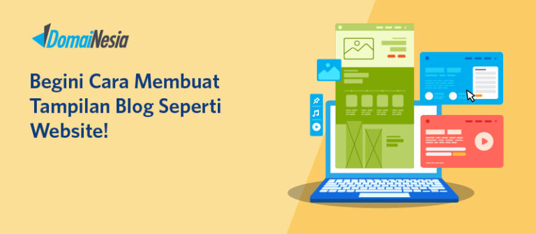 Begini Cara Membuat Tampilan Blog Seperti Website!