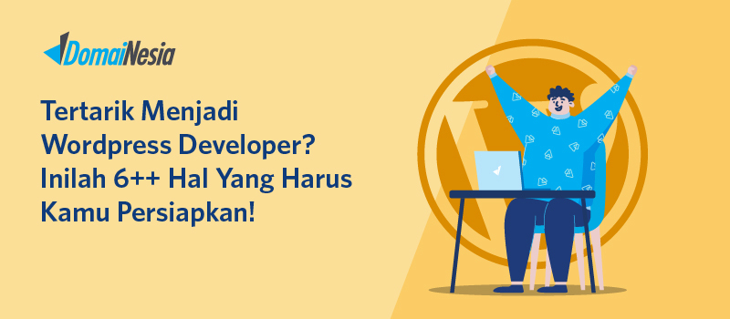 6++ Hal yang Harus Disiapkan Jadi WordPress Developer!