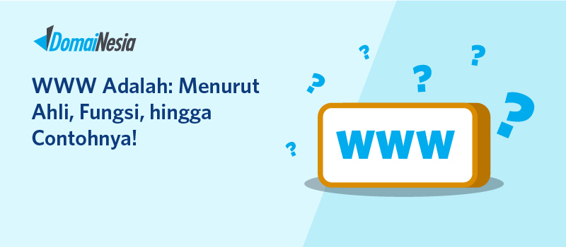 WWW Adalah: Menurut Ahli, Fungsi, hingga Contohnya!