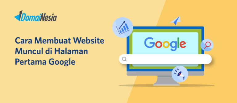 Cara Membuat Website Muncul di Halaman Pertama Google