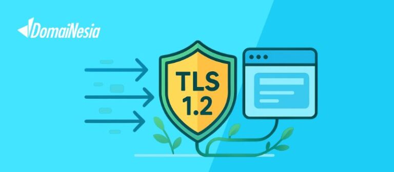 Apa Itu TLS 1.2 dan Kenapa Website Kamu Masih Butuhnya?
